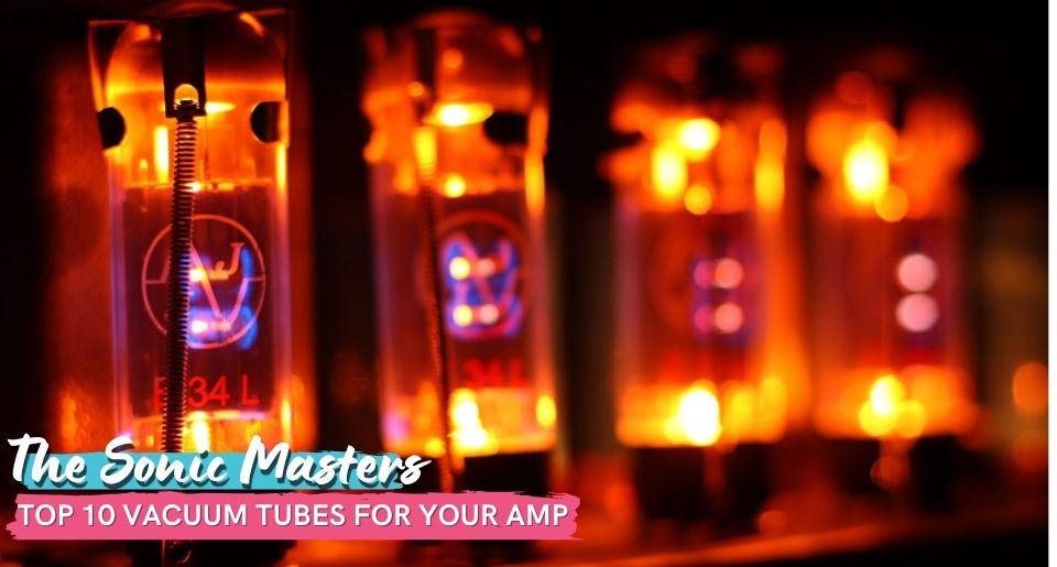 The Sonic Masters: 10 Popular Vacuum Tubes for Amplifiers - Buy ...